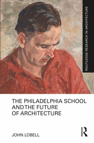 Routledge Research in Architecture Ser.: Philadelphia School and the ...