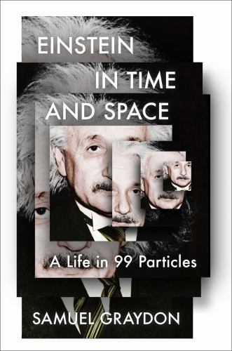 Einstein in Time and Space : A Life in 99 Particles by Samuel Graydon ...