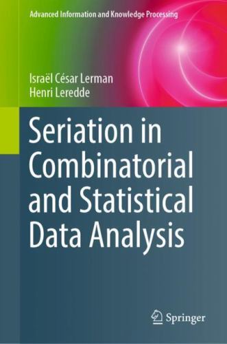 Advanced Information and Knowledge Processing Ser.: Seriation in Combinatorial and Statistical ...