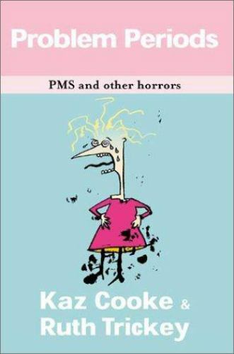 Problem Periods : PMS and Other Horrors by Kaz Cooke and Ruth Trickey ...