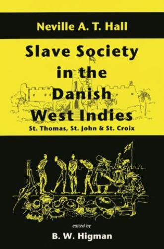 Slave Society in the Danish West Indies : St. Thomas, St. John and St ...