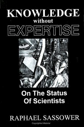 Knowledge Without Expertise : On the Status of Scientists by Raphael ...