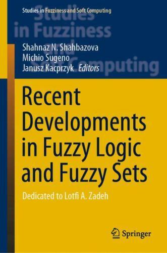 Studies in Fuzziness and Soft Computing Ser.: Recent Developments in Fuzzy Logic and Fuzzy Sets ...