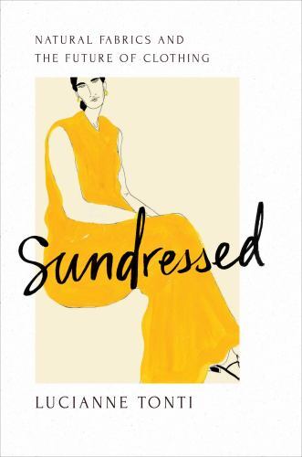 Sundressed : Natural Fabrics and the Future of Clothing by Lucianne ...