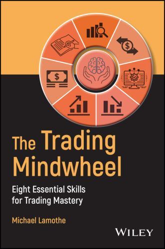 Trading Mindwheel : Eight Essential Skills for Trading Mastery by Michael Lamothe (2023 ...