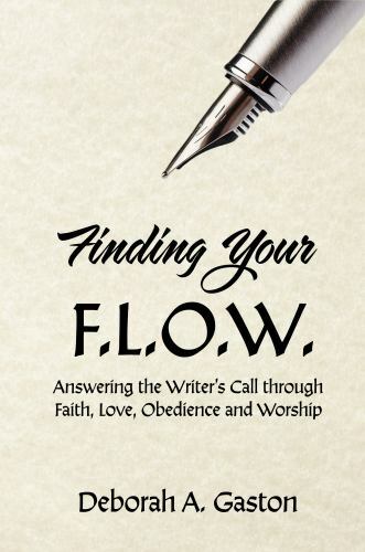 Finding Your F. L. O. W. : Answering the Writer's Call Through Faith ...