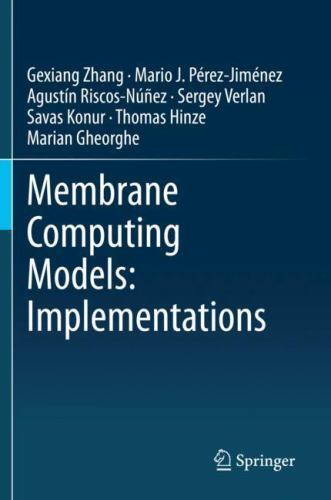 Membrane Computing Models: Implementations by Mario J. Pérez-Jiménez, Savas Konur, Gexiang Zhang ...