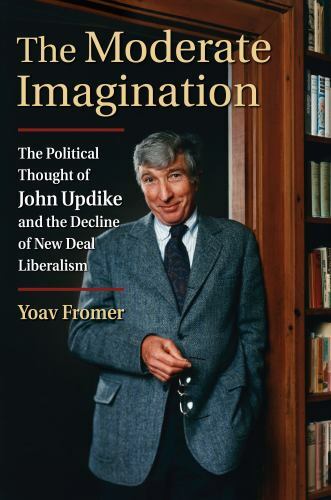 Moderate Imagination : The Political Thought of John Updike and the ...