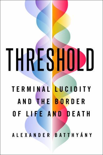 Threshold : Terminal Lucidity and the Border of Life and Death by ...