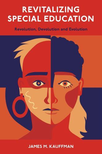 Revitalizing Special Education : Revolution, Devolution, and Evolution by James M. Kauffman ...