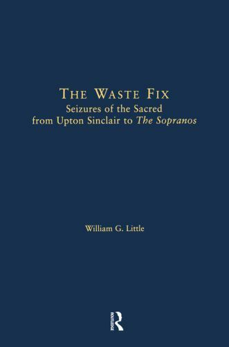 Waste Fix : Seizures of the Sacred from Upton Sinclair to the Sopranos ...