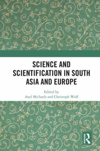 Science and Scientification in South Asia and Europe by Christoph Wulf ...