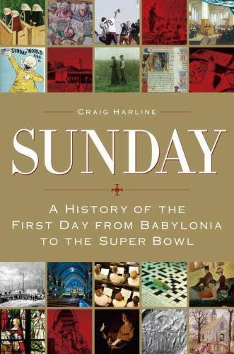 Sunday : A History of the First Day from Babylonia to the Super Bowl by ...