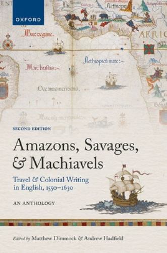 Amazons, Savages, and Machiavels : Travel and Colonial Writing in ...