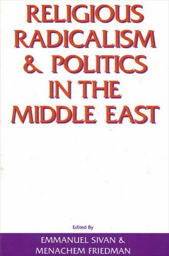 Religious Radicalism and Politics in the Middle East by Menachem ...