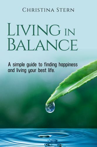 Living in Balance : A Simple Guide to Finding Happiness and Living Your ...