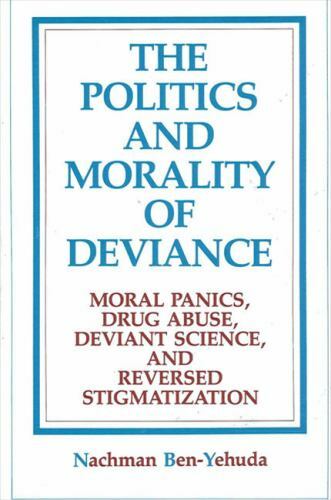 Politics and Morality of Deviance : Moral Panics, Drug Abuse, Deviant ...
