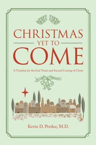 Christmas yet to Come : A Timeline for the End Times and Second Coming ...