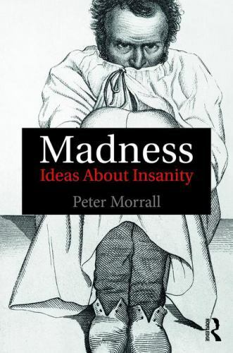 Madness : Ideas about Insanity by Peter Morrall (2017, Trade Paperback ...