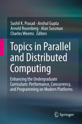Topics in Parallel and Distributed Computing Enhancing the Undergraduate Curriculum: Performance ...