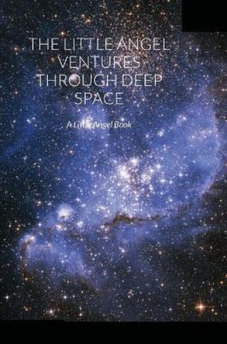 Little Angel Ventures Through Deep Space : A Little Angel Book by Ruth ...