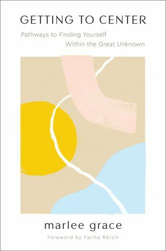Getting to Center : Pathways to Finding Yourself Within the Great ...