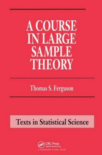 Course in Large Sample Theory by Thomas S. Ferguson (2017, Hardcover ...