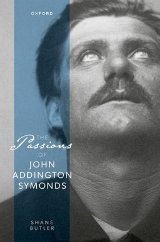 Passions of John Addington Symonds by Shane Butler (2023, Hardcover ...