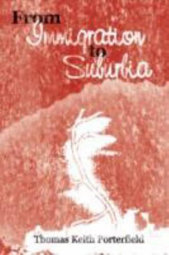 From Immigration to Suburbia by Thomas Keith Porterfield (2008, Trade ...