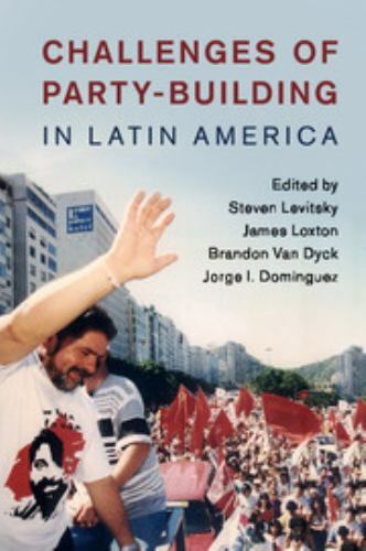 Challenges of Party-Building in Latin America by James Loxton (2017 ...