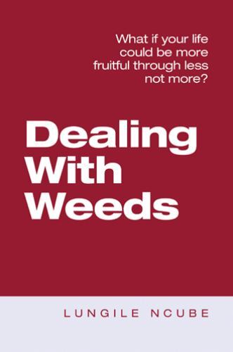 Dealing with Weeds : What If Your Life Could Be More Fruitful Through ...
