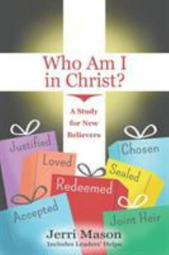 Who Am I in Christ? : A Study for New Believers by Jerri Mason (2019 ...