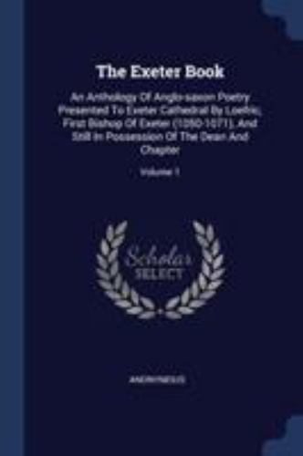 Exeter Book : An Anthology of Anglo-Saxon Poetry Presented to Exeter ...