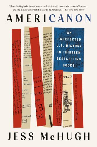 Americanon : An Unexpected U. S. History in Thirteen Bestselling Books by Jess McHugh (2022 ...