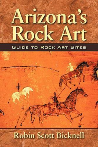 Arizona's Rock Art : Guide to Rock Art Sites by Robin Scott Bicknell ...