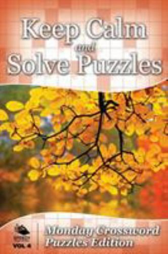 Keep Calm and Solve Puzzles Vol 4 : Monday Crossword Puzzles Edition by ...