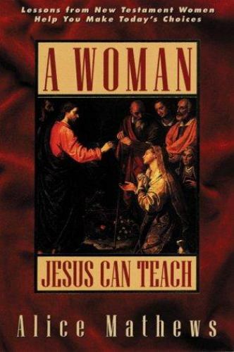 Woman Jesus Can Teach : Lessons from New Testament Women Help You Make ...