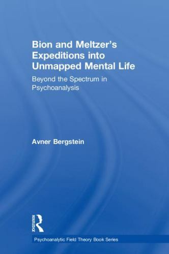 Psychoanalytic Field Theory Book Ser.: Bion and Meltzer's Expeditions ...