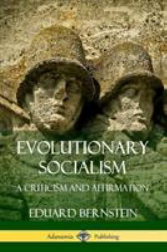 Evolutionary Socialism : A Criticism and Affirmation by Eduard ...
