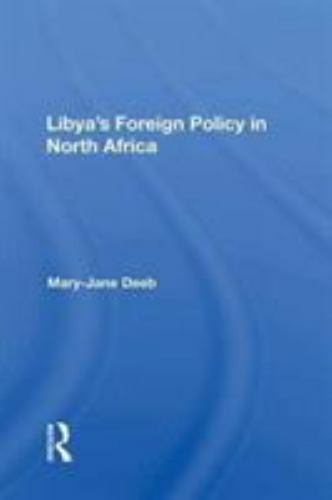 Libya's Foreign Policy in North Africa by Mary-jane Deeb (2019 ...