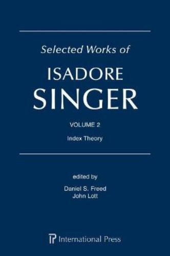 Selected Works of Isadore Singer: Volume 2 : Index Theory by Daniel S ...