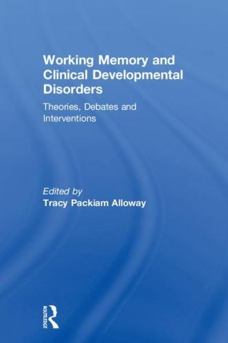 Working Memory and Clinical Developmental Disorders : Theories, Debates ...