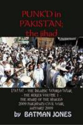 PUNK'D in Pakistan; I. W. W. the Islamic World War - the Series Volume ...