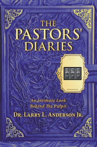 Pastors' Diaries : An Intimate Look Behind the Pulpit by Larry L ...
