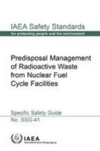 Predisposal Management of Radioactive Waste from Nuclear Fuel Cycle Facilities : IAEA Safety ...