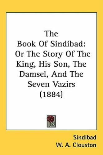 Book of Sindibad : Or the Story of the King, His Son, the Damsel, and ...