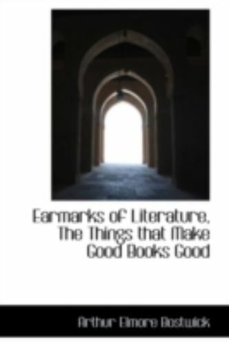 Earmarks of Literature, the Things That Make Good Books Good by Arthur ...