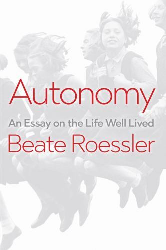 Autonomy : An Essay on the Life Well-Lived by Beate Roessler (2021 ...