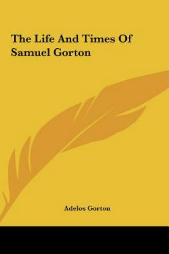 Life and Times of Samuel Gorton by Adelos Gorton (2010, Hardcover) for ...