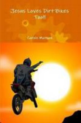 Jesus Loves Dirt Bikes Too!! by Carole Matson (2011, Trade Paperback ...
